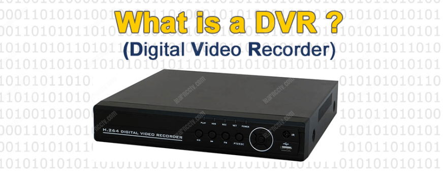 DVR (Digital Video Recorder) for CCTV - Learn CCTV.com